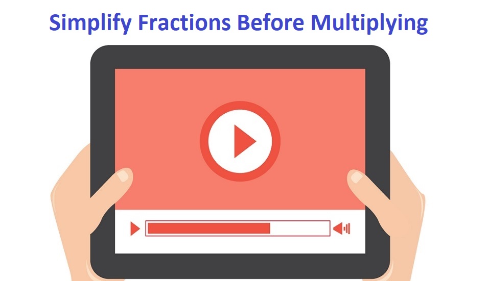 How To Simplify Fractions Before Multiplying - Math Calculations How To Simplify Fractions Before Multiplying - Math Calculations